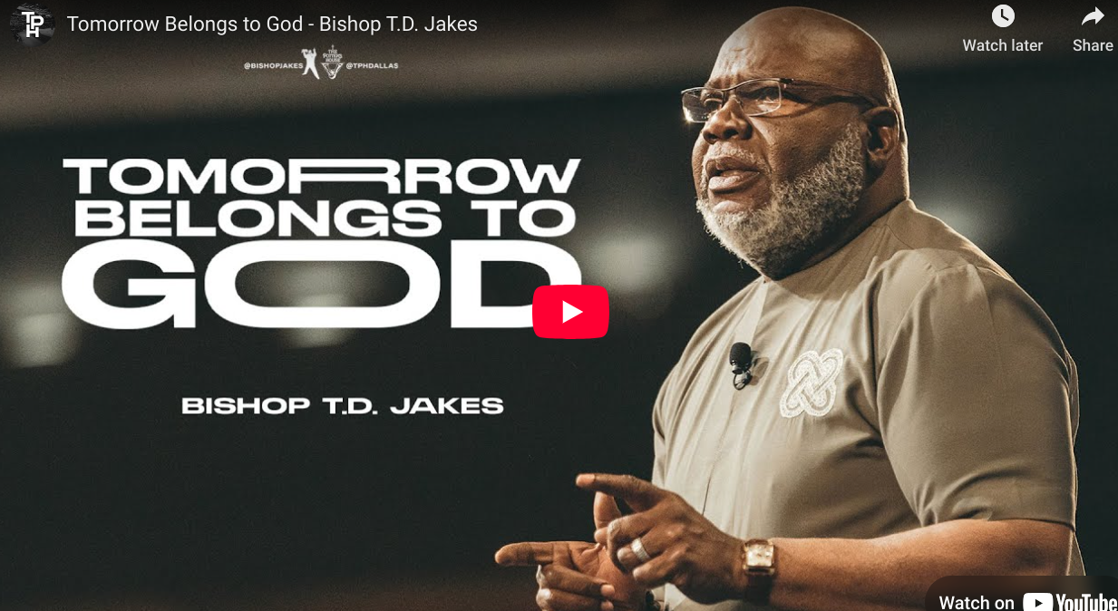 Bishop T.D. Jakes Sermon - Tomorrow Belongs to God